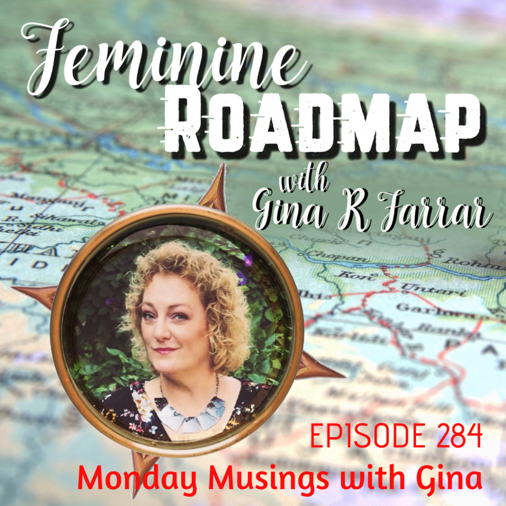 FR Ep #284 Monday Musings with Gina - Feminine Roadmap