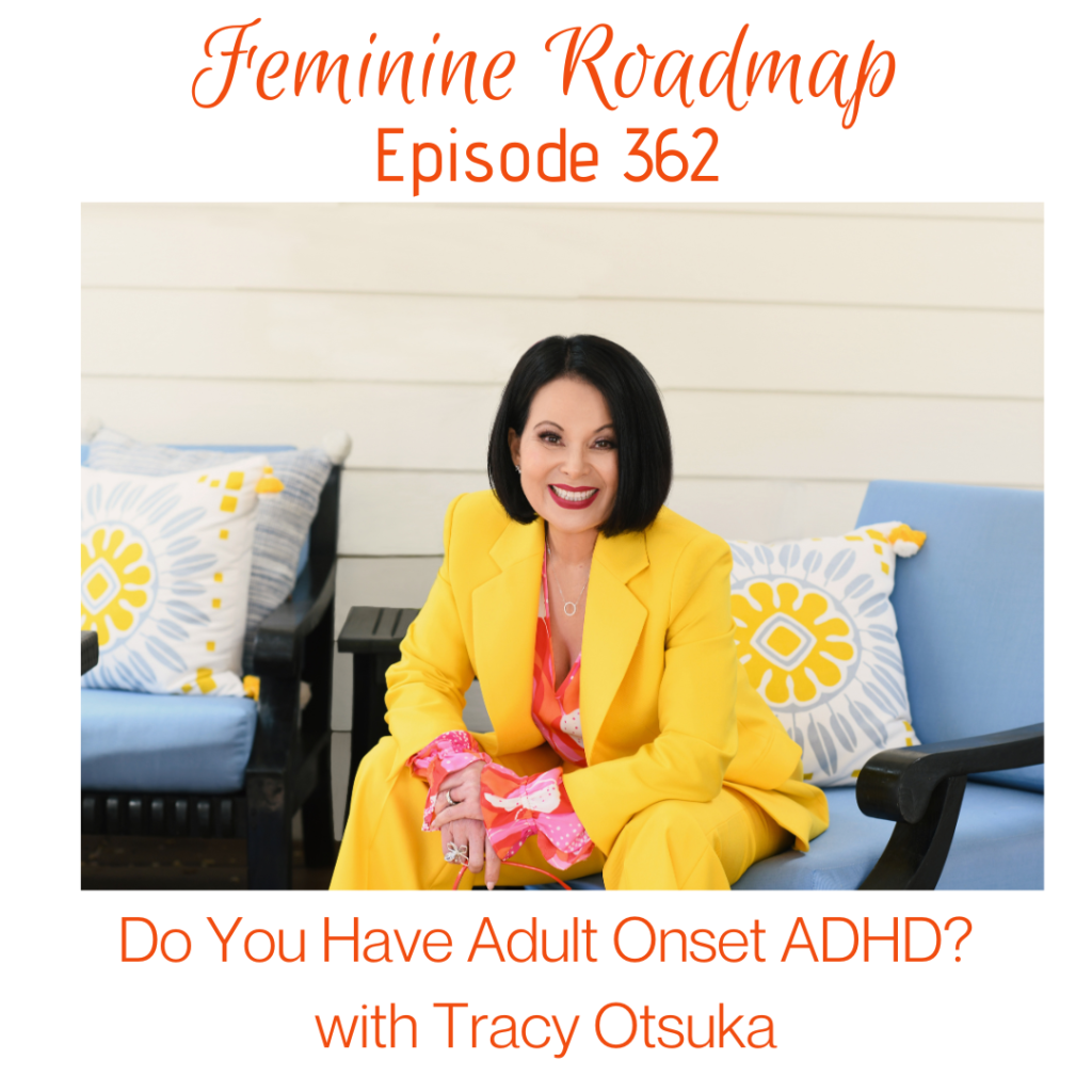 FR EP #362 Do You Have Adult Onset ADHD? with Tracy Otsuka - Feminine ...